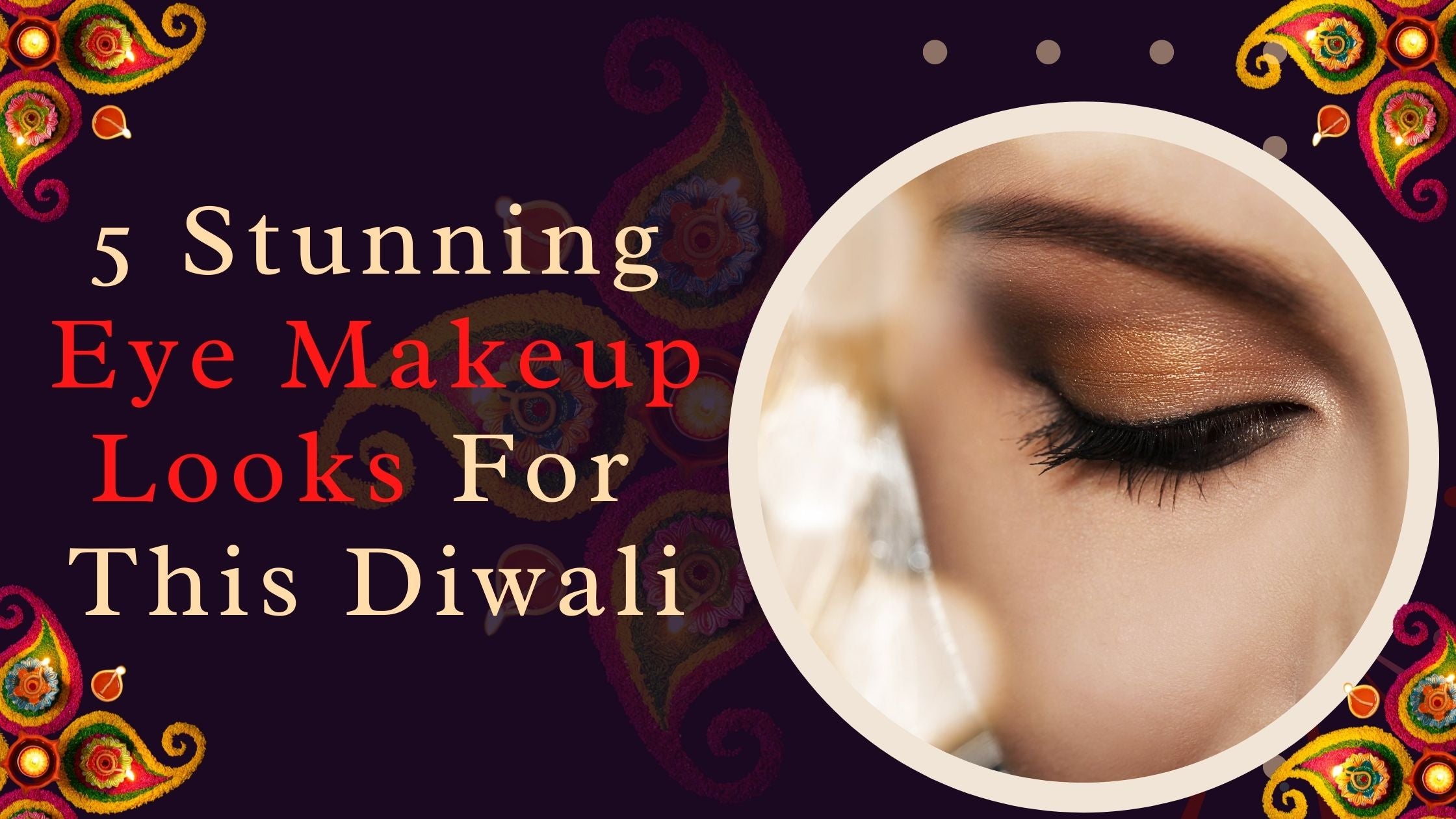 [must Try] 5 Stunning Eye Makeup Looks For This Diwali Delanci De