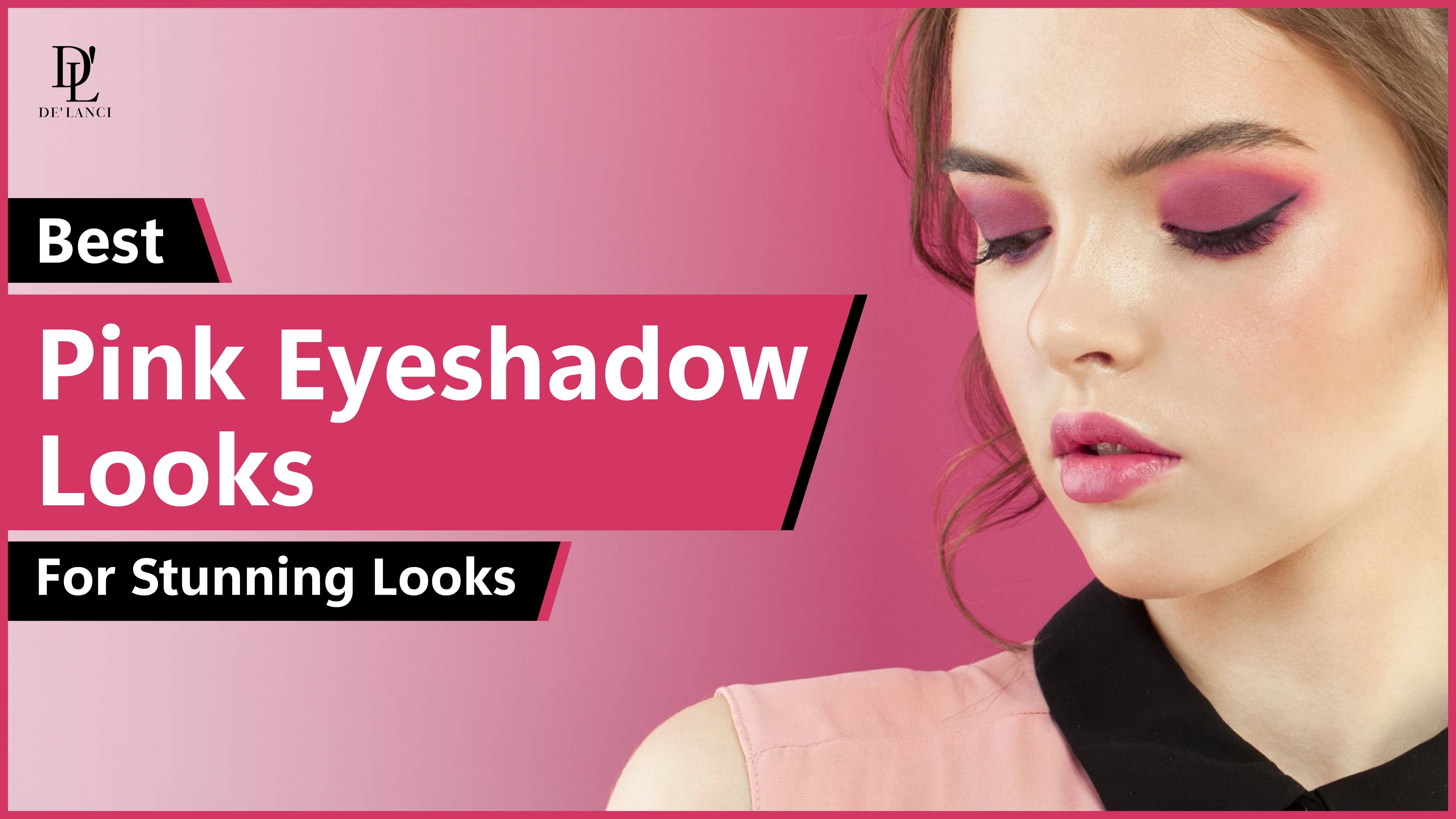 10+ Best Pink Eyeshadow Looks for Stunning Looks in 2023-DE'LANCI – De ...