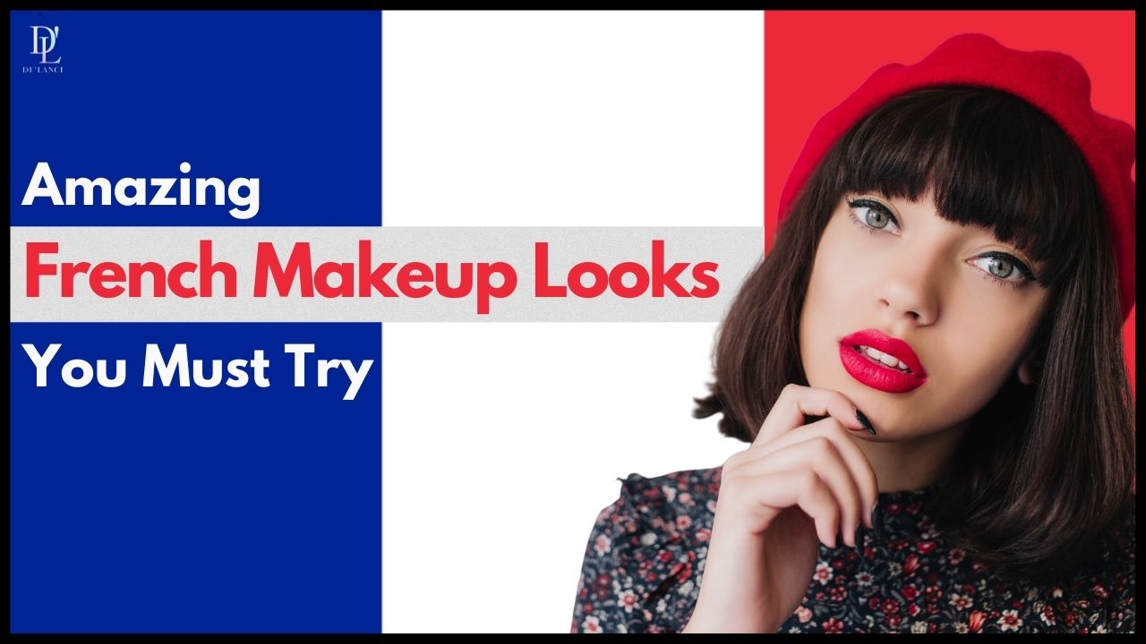 5 Amazing French Makeup Looks You Must Try with Tips-DE'LANCI – De ...