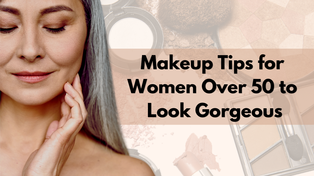10 Makeup Tips for Women over 50 to Look Gorgeous-DE'LANCI – De'lanci ...