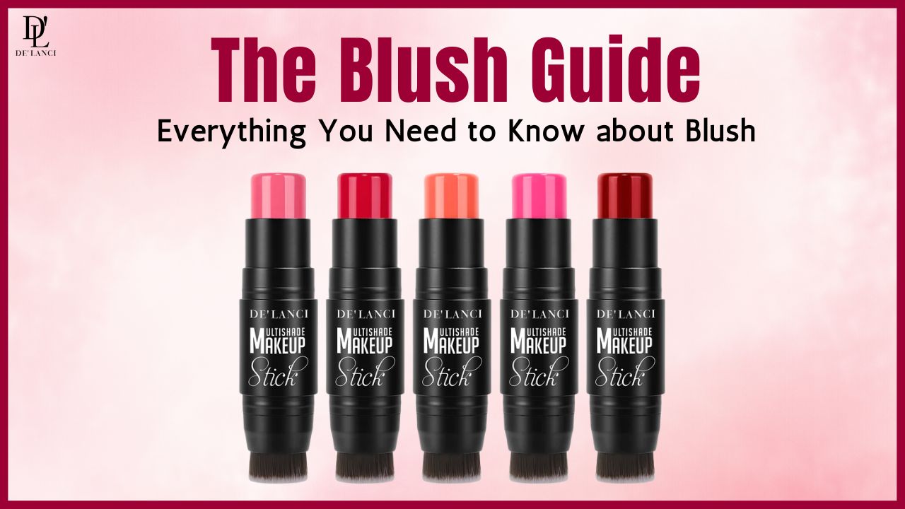 The Blush Guide: Everything You Need to Know about Blush!-DE'LANCI – De ...